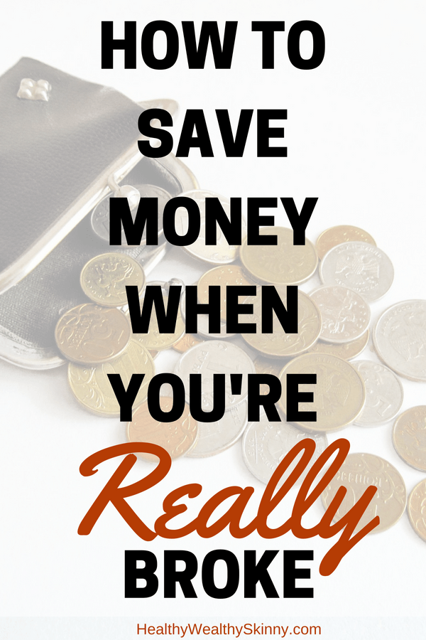 How to Save Money When You're Broke - Healthy Wealthy Skinny