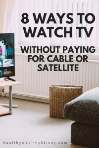 8 Ways to Watch TV without Cable or Satellite - Healthy Wealthy Skinny