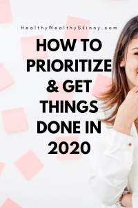 How to Prioritize & Get Things Done in 2020 - Healthy Wealthy Skinny